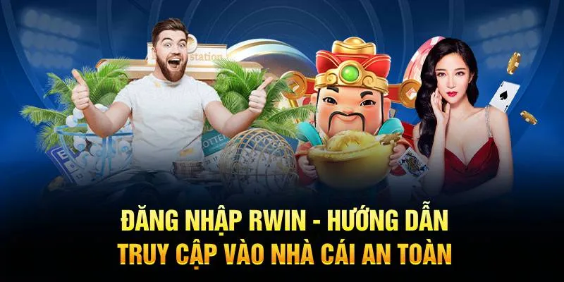 Đăng Nhập RWIN - Hướng Dẫn Truy Cập Vào Nhà Cái An Toàn
